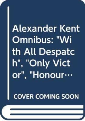 Alexander Kent Omnibus: "With All Despatch", "On... by Kent, Alexander ...
