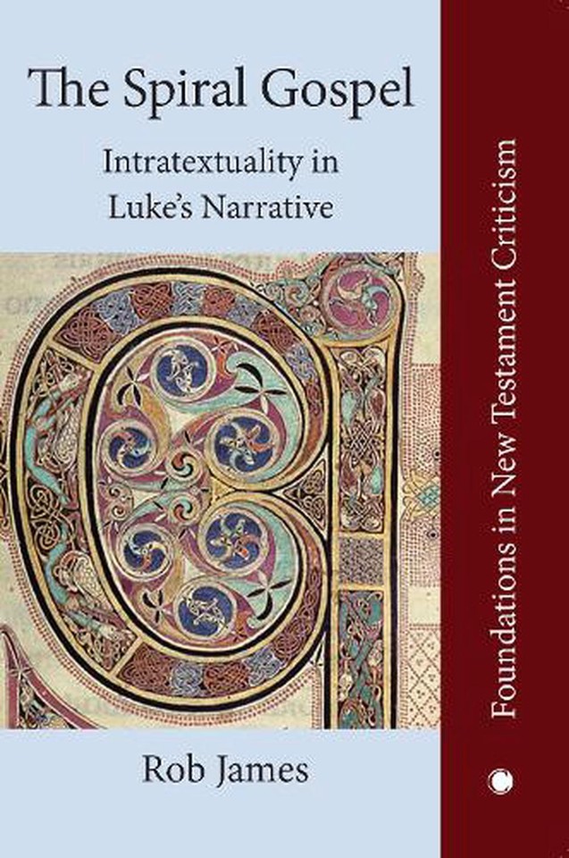 The Spiral Gospel: Intratextuality in Luke's Narrative by Rob James ...