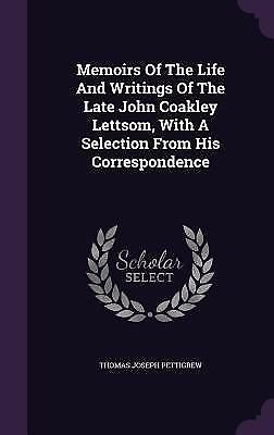 Memoirs of the Life and Writings of the Late John Coakley Lettsom, with ...