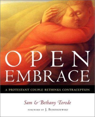 Open Embrace : A Protestant Couple Rethinks Contraception by Sam Torode ...