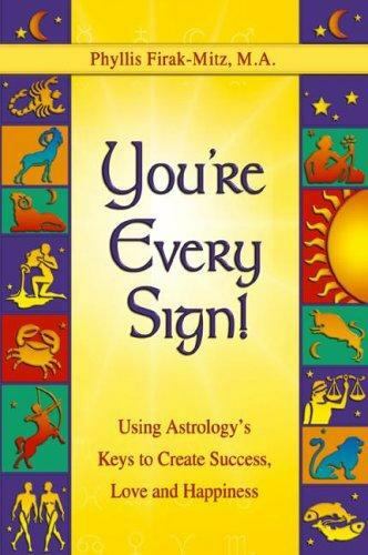 You're Every Sign! : Using Astrology's Keys to Create Success, Love and ...