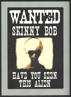 Set of 2 "WANTED SKINNY BOB HAVE YOU SEEN THIS ALIEN" 9x11.5 Laminated ...