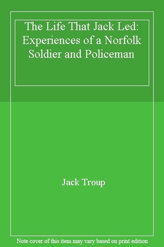 The Life That Jack Led: Experiences of a Norfolk Soldier and Pol | eBay