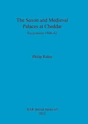 The Saxon and Mediaeval Palaces at Cheddar: Excavations 1960-1962 by ...
