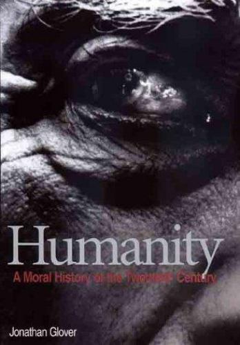 Humanity : A Moral History of the Twentieth Century by Jonathan Glover ...