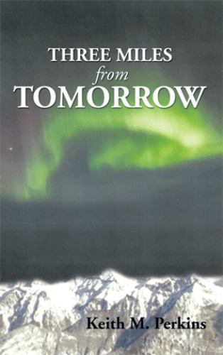 Three Miles from Tomorrow by Keith M. Perkins (2013, Trade Paperback ...