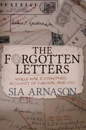 Forgotten Letters : World War II Eyewitness Accounts of Survival and ...
