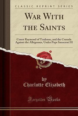 War with the Saints : Count Raymond of Toulouse, and the Crusade ...