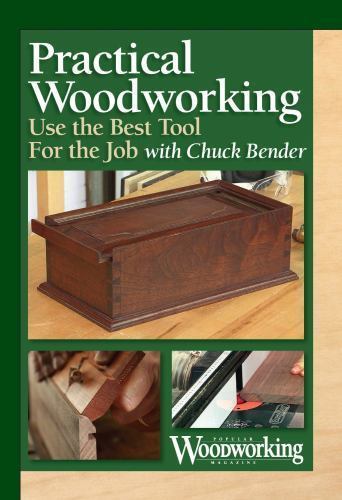 Practical Woodworking - Using the Best Tool for the Job by Chuck Bender ...