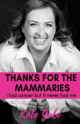 Thanks for the Mammaries: I had cancer but it never had me by Kate Gale (English 9781922461308 ...