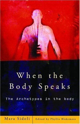 When the Body Speaks : The Archetypes in the Body by Mara Sidoli (2000 ...