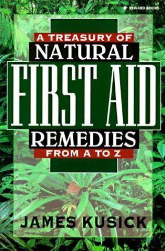 Treasury of Natural First Aid Remedies from A-Z by James Kusick (1994 ...