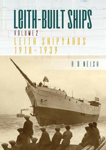Leith-Built Ships: Vol. II, Leith Shipyards 1918-1939, Neish ...