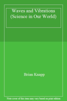 Waves and Vibrations (Science in Our World) By Brian J. Knapp | eBay