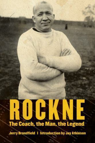 Rockne : The Coach, the Man, the Legend by Jerry Brondfield (2009 ...
