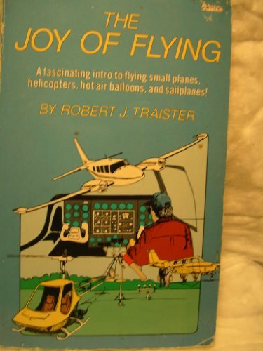 THE JOY OF FLYING (MODERN AVIATION SERIES) By Robert J Traister ...