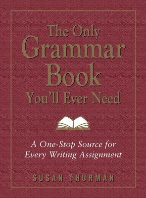 The Only Grammar Book You'll Ever Need: A One-Stop Source for Every ...