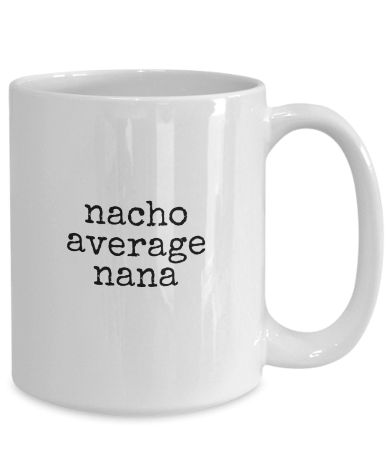 Nacho Average Nana Nacho Average Nana Coffee Mug Funny Nana Mug Gift ...