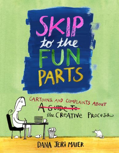 Skip to the Fun Parts : Cartoons and Complaints About the Creative ...