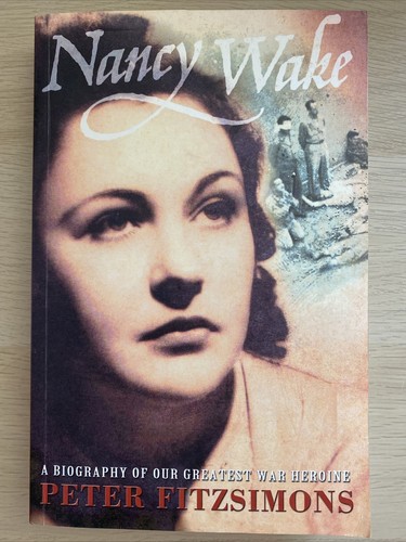 Nancy Wake A Biography of Our Greatest War Heroine by Peter FitzSimons ...
