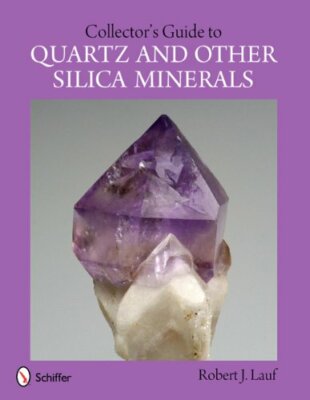 Collector's Guide to Quartz and Other Silica Minerals (Schiffer Earth ...