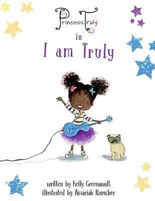 Princess Truly in I Am Truly by Kelly Greenawalt (2015, Picture Book ...
