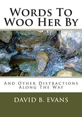 Words To Woo Her By: And Other Distractions Along The Way 9781500792794 ...