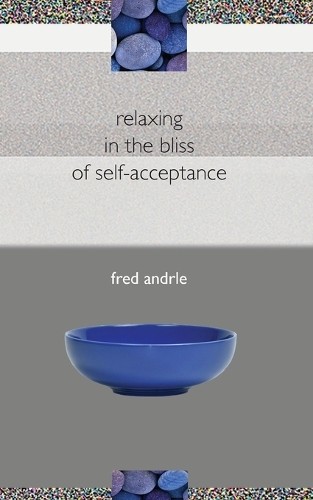 Fred Andrle relaxing in the bliss of self-acceptance (Paperback) (UK ...