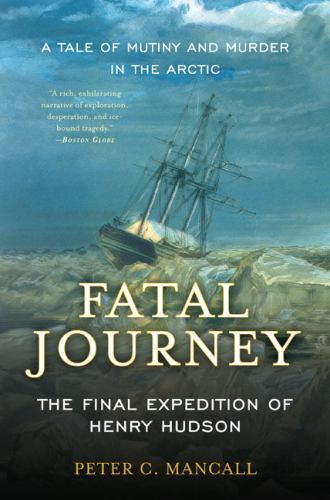 Fatal Journey: The Final Expedition of Henry Hudson by Mancall, Peter C ...