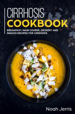 Cirrhosis Cookbook: Breakfast, Main Course, Dessert and Snacks Recipes ...