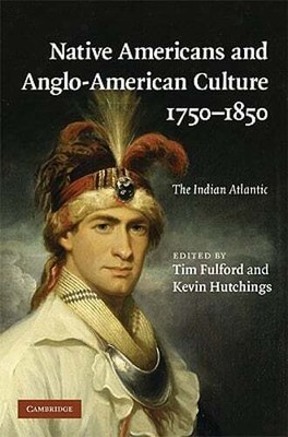 Native Americans and Anglo-American Culture, 1750-1850 by Tim Fulford ...