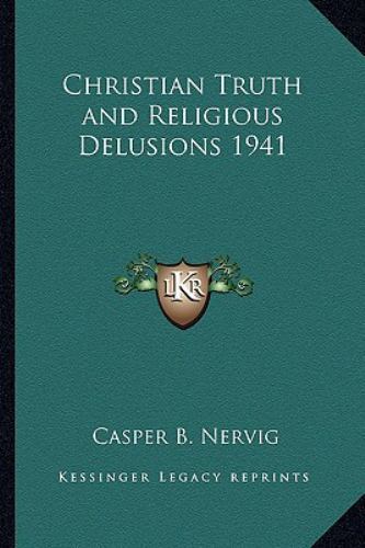 Christian Truth and Religious Delusions 1941 by Casper B. Nervig (2010 ...
