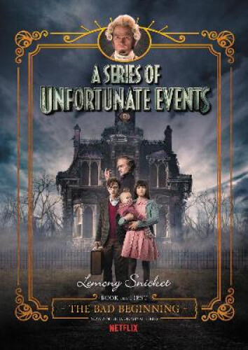 The Bad Beginning (A Series of Unfortunate Events, Book 1): Netflix Tie ...