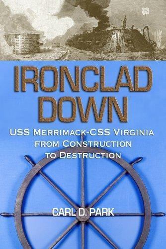 Ironclad Down: USS Merrimack --CSS Virginia from Design to Destruction ...