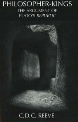 Philosopher-Kings: The Argument of Plato's Republic by Reeve, C. D. C ...