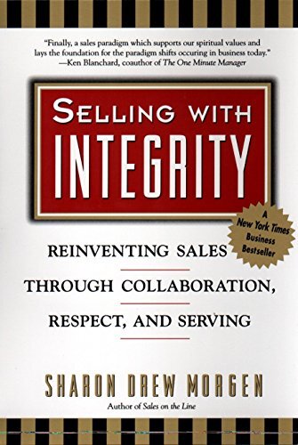 Selling with Integrity: Reinventing Sales Through Collaboration ...
