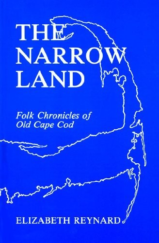 THE NARROW LAND: FOLK CHRONICLES OF OLD CAPE COD By Elizabeth Reynard ...