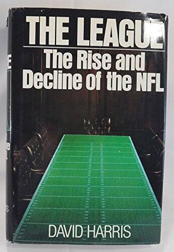 The League: The Rise and Decline of the NFL - Hardcover By Harris ...