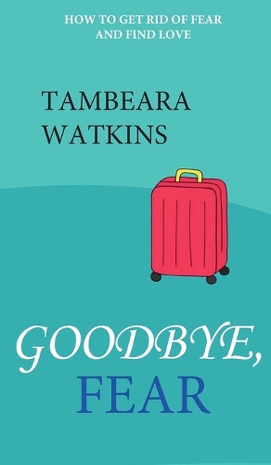 Goodbye, Fear by Tambeara Watkins Hardcover Book 9781959837039 | eBay