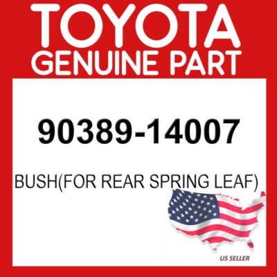 TOYOTA GENUINE 90389-14007 BUSH(FOR REAR SPRING LEAF) OEM | eBay
