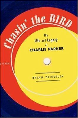 Chasin' the Bird : The Life and Legacy of Charlie Parker by Brian ...