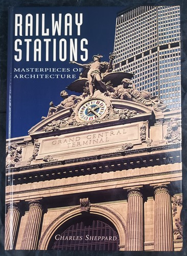 Railway Stations: Masterpieces of Architecture. Charles Sheppard. HC ...