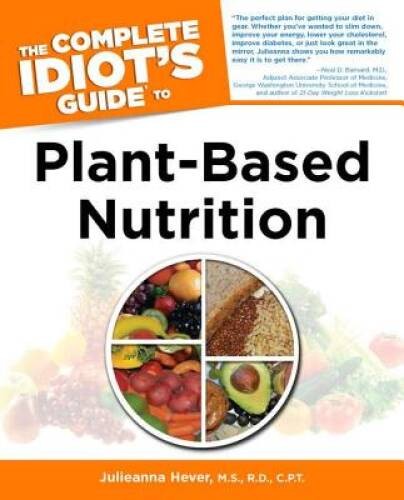 The Complete Idiot's Guide to Plant-Based Nutrition (Idiot's Guides ...