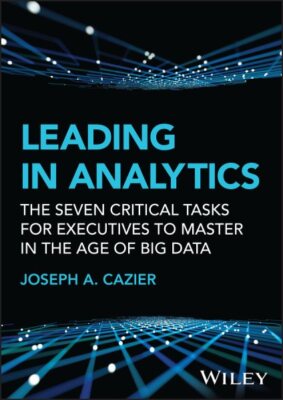 Leading in Analytics : The Seven Critical Tasks for Executives to ...