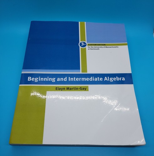 Beginning & Intermediate Algebra • Elayn Martin-Gay Textbook Custom for UMASS D 9781256763765| eBay