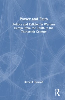 Power and Faith: Politics and Religion in Western Europe from the Tenth ...