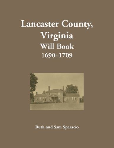 Lancaster County, Virginia Will Book, 1690-1709 by Ruth Sparacio (2022 ...