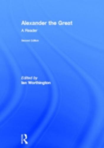 Alexander the Great : A Reader by Ian Worthington (2012, Hardcover) for ...