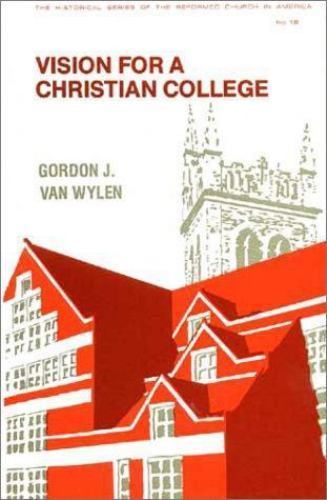 Vision for a Christian College by Gordon J. Van Wylen (1988, Hardcover ...