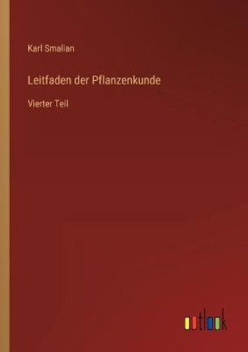 Leitfaden der Pflanzenkunde: Vierter Teil [German] by Smalian, Karl ...